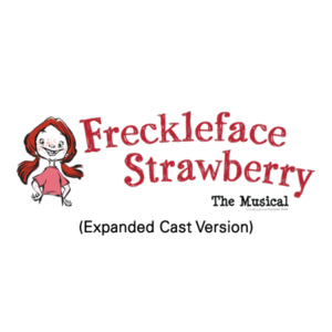 Freckleface Strawberry The Musical (Expanded Cast Version) - ProductionPro
